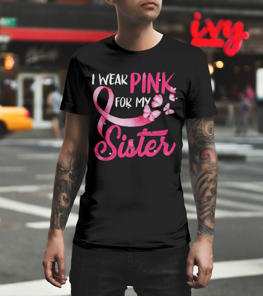 I Wear Pink For My Sister With Ribbon And Butterflies T-Shirt