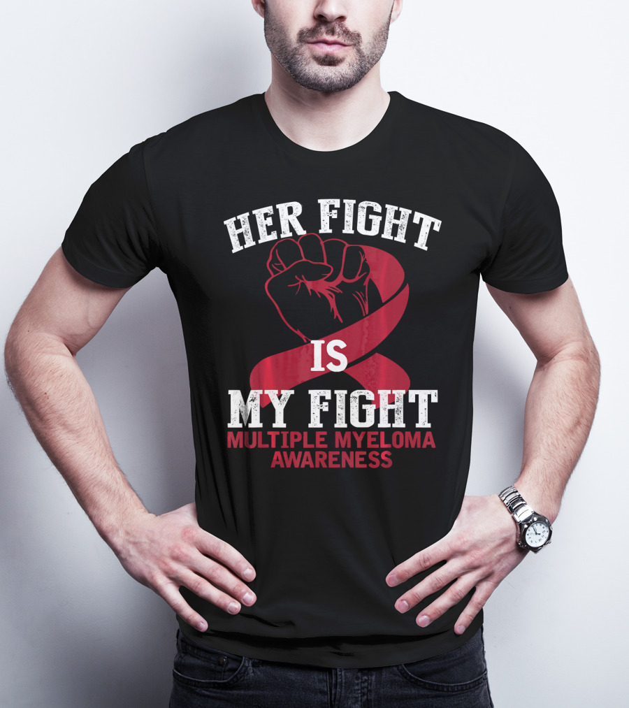 HER FIGHT IS MY FIGHT MULTIPLE MYELOMA AWARENESS T-Shirt