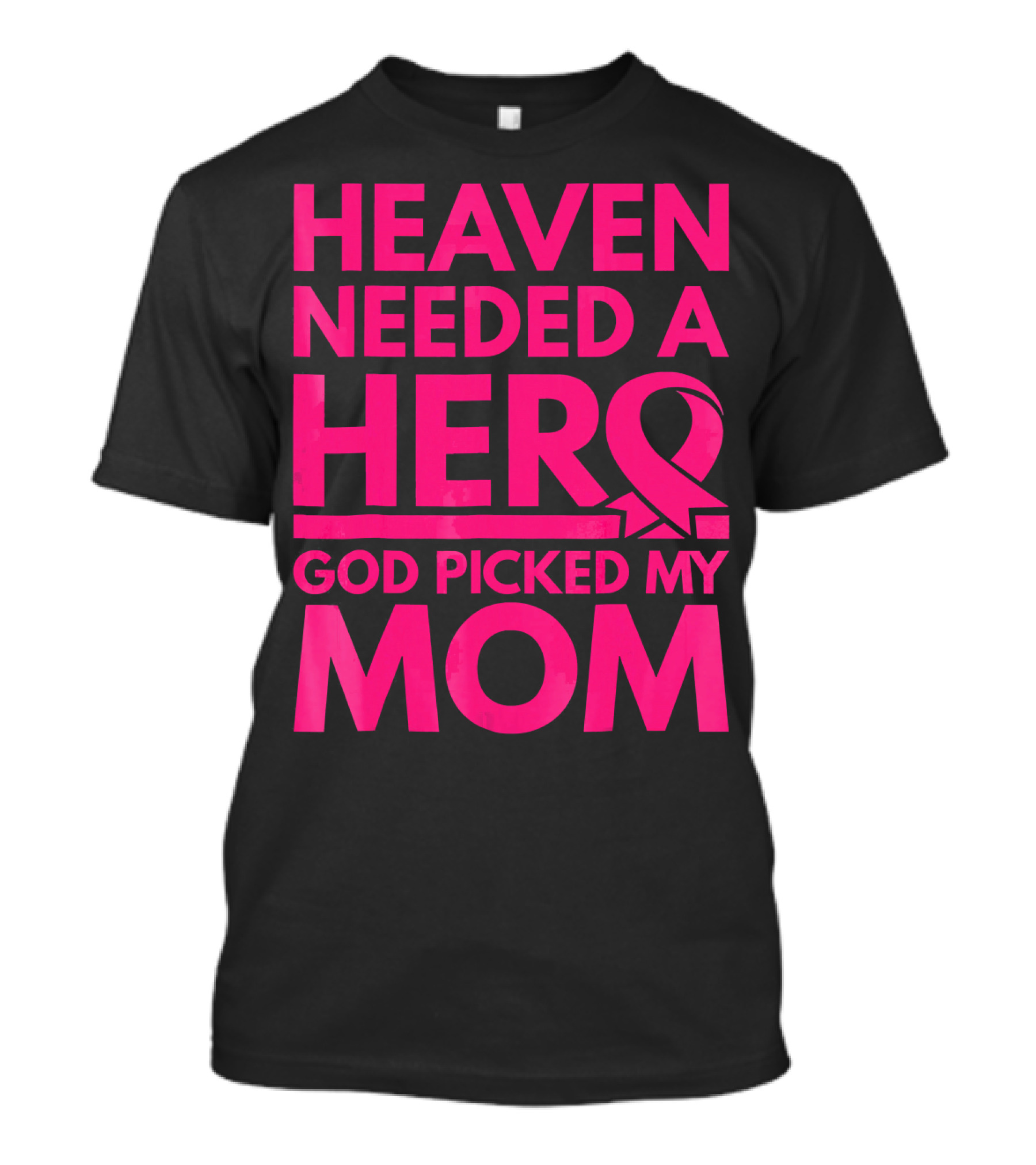 Heaven Needed A Hero God Picked My Mom Breast Cancer Awareness T-Shirt