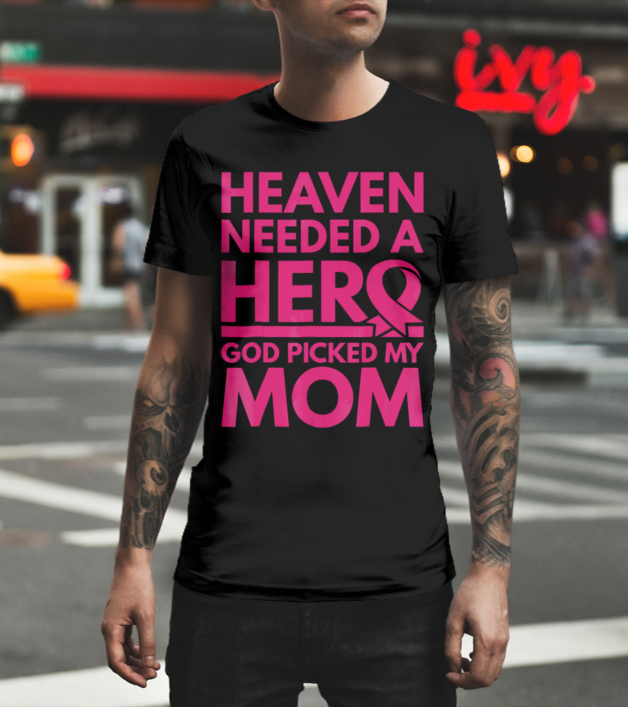 Heaven Needed A Hero God Picked My Mom Breast Cancer Awareness T-Shirt