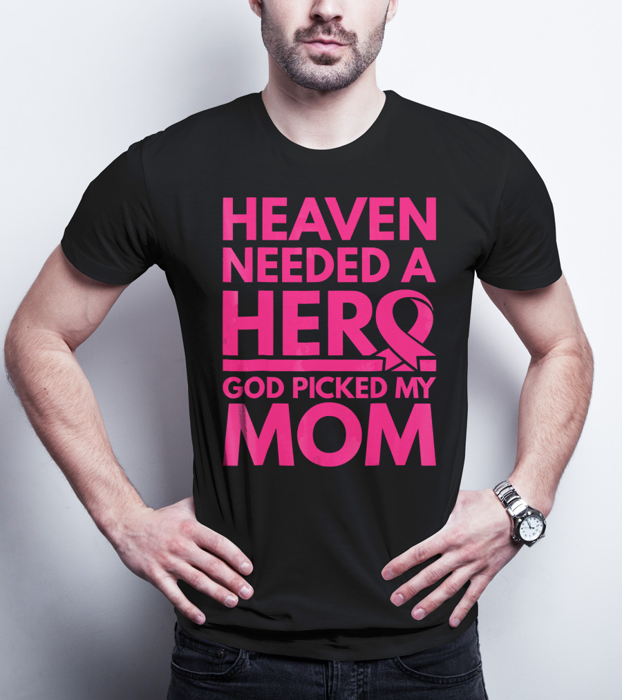 Heaven Needed A Hero God Picked My Mom Breast Cancer Awareness T-Shirt
