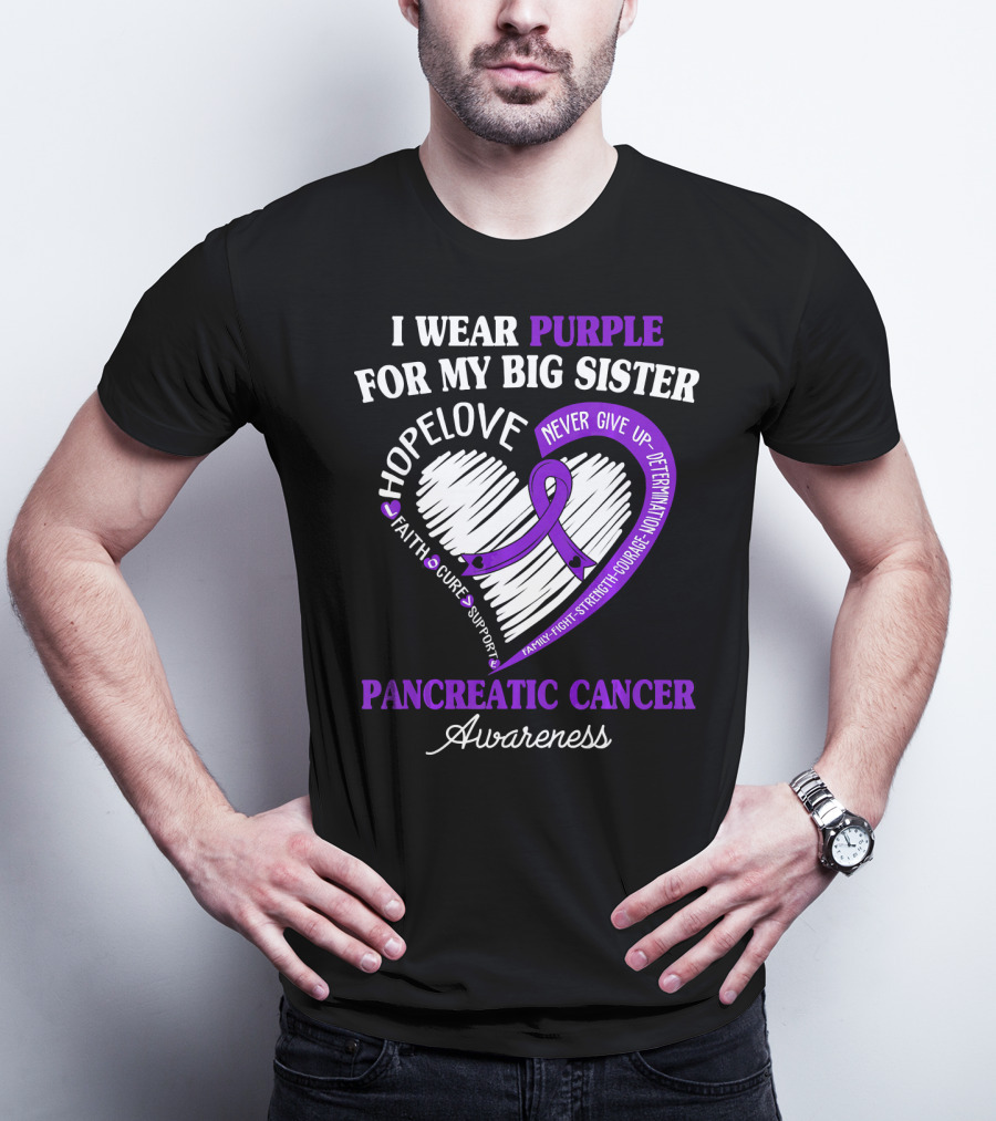 I Wear Purple For My Big Sister Pancreatic Cancer Awareness Hope Love Faith Courage Strength T-Shirt
