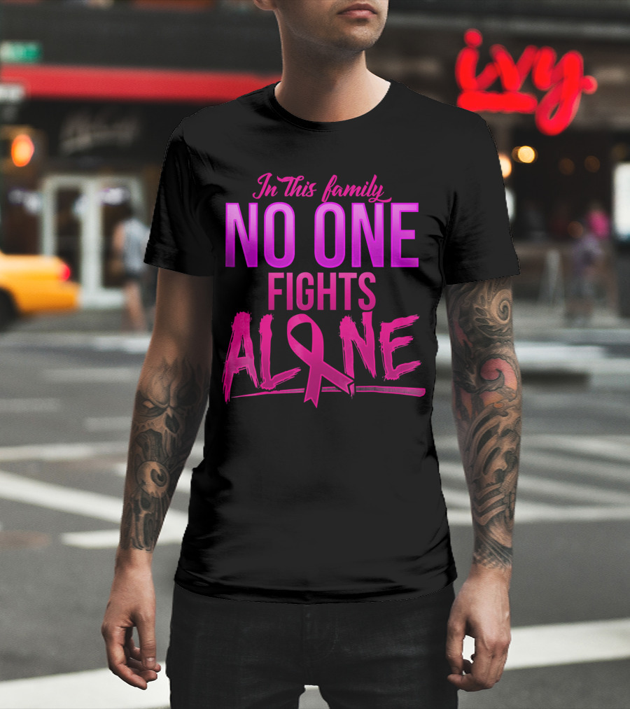 In This Family No One Fights Alone Breast Cancer Awareness October T-Shirt