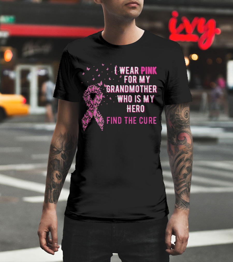 I Wear Pink For My Grandmother Who Is My Hero Find The Cure T-Shirt