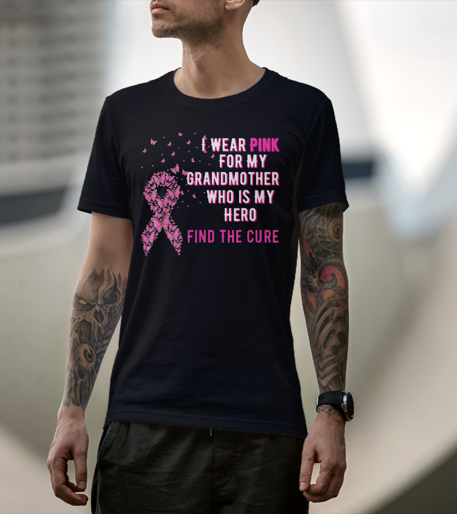 I Wear Pink For My Grandmother Who Is My Hero Find The Cure T-Shirt