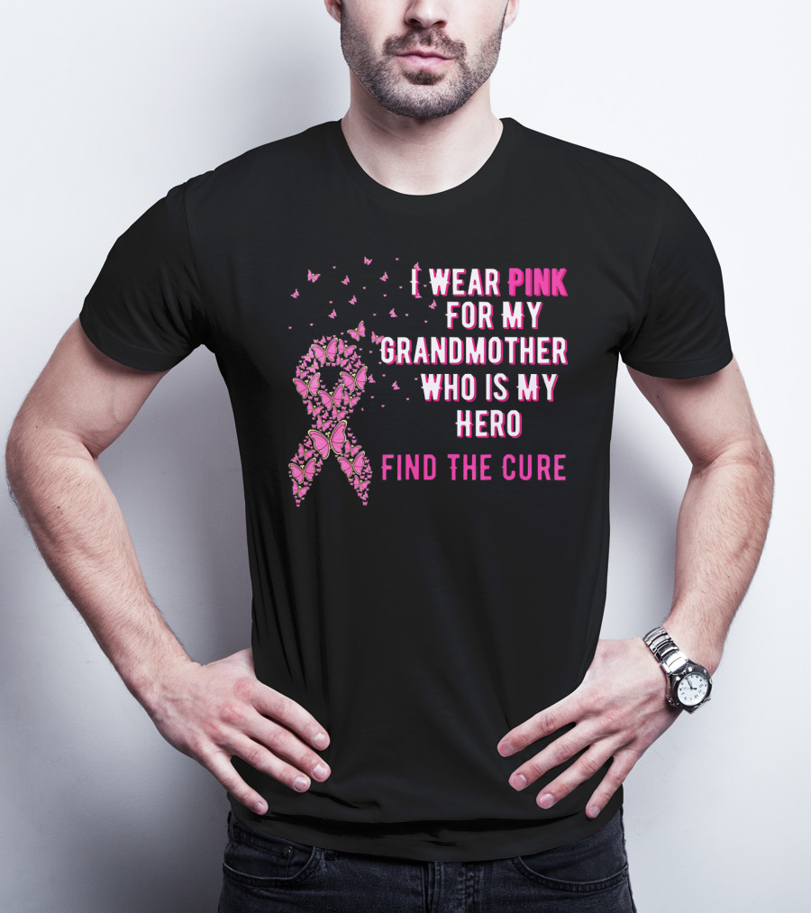 I Wear Pink For My Grandmother Who Is My Hero Find The Cure T-Shirt