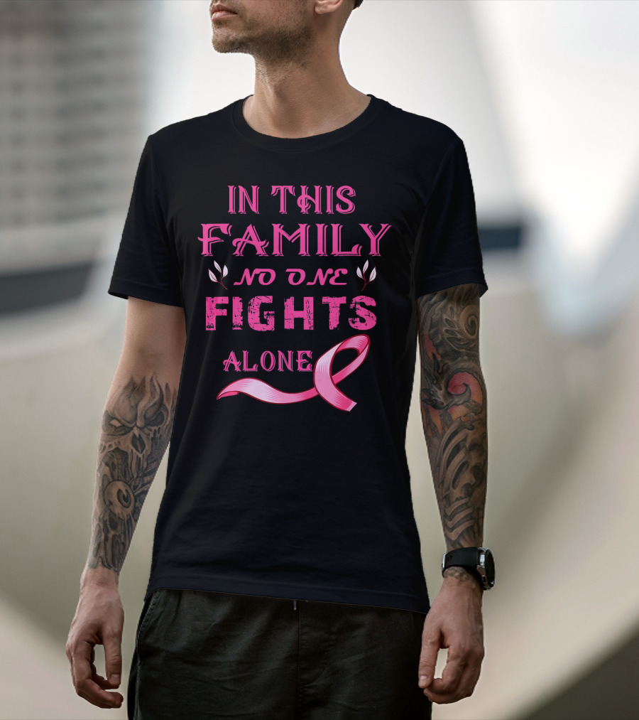 In This Family No One Fights Alone Breast Cancer T-Shirt