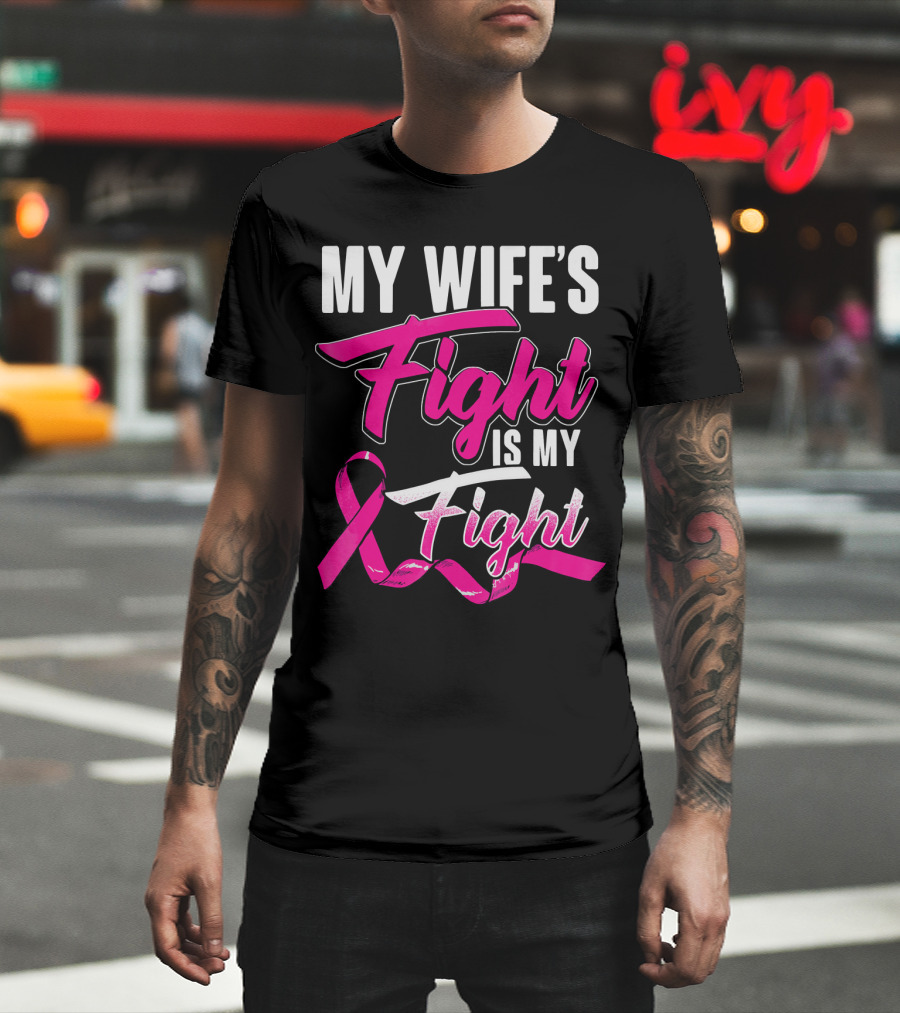 My Wife's Fight Is My Fight Breast Cancer Support T-Shirt