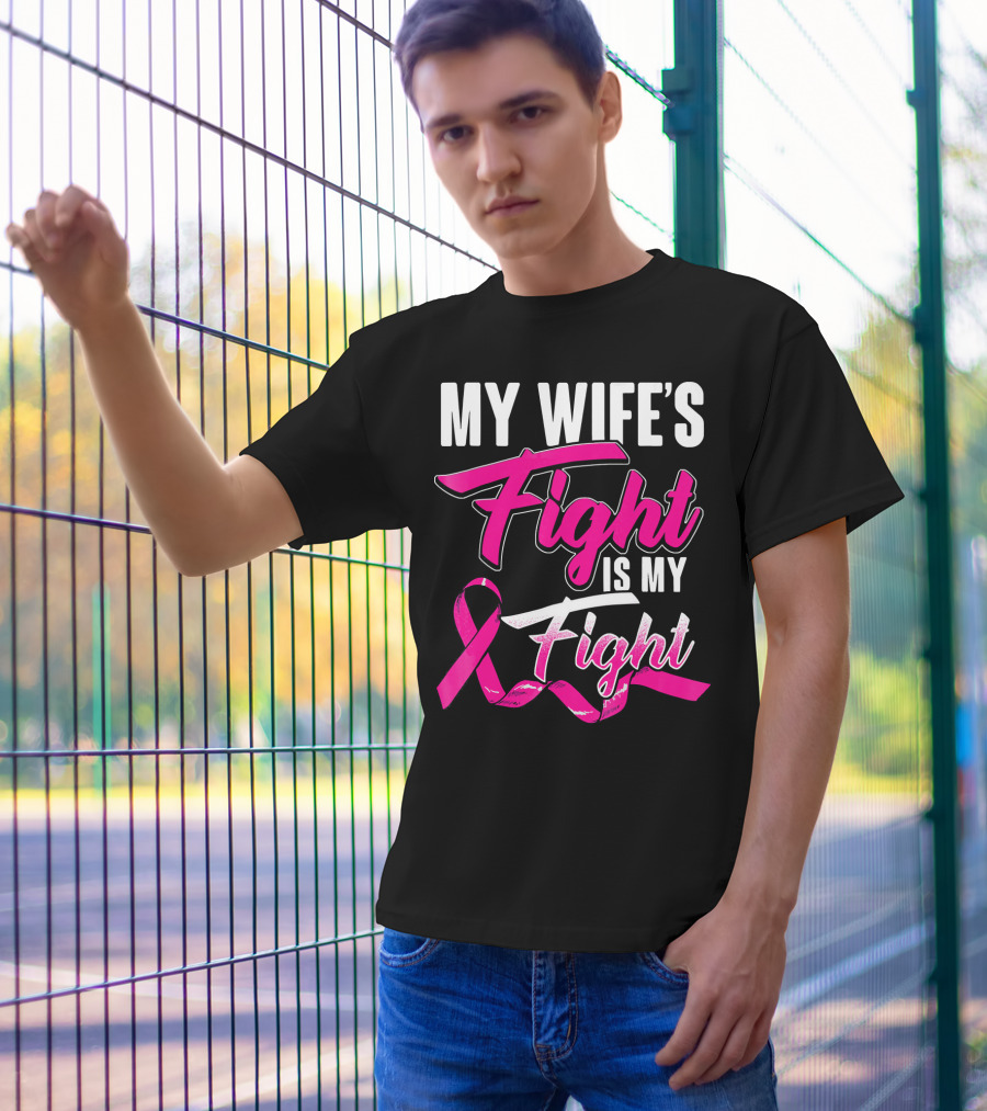 My Wife's Fight Is My Fight Breast Cancer Support T-Shirt