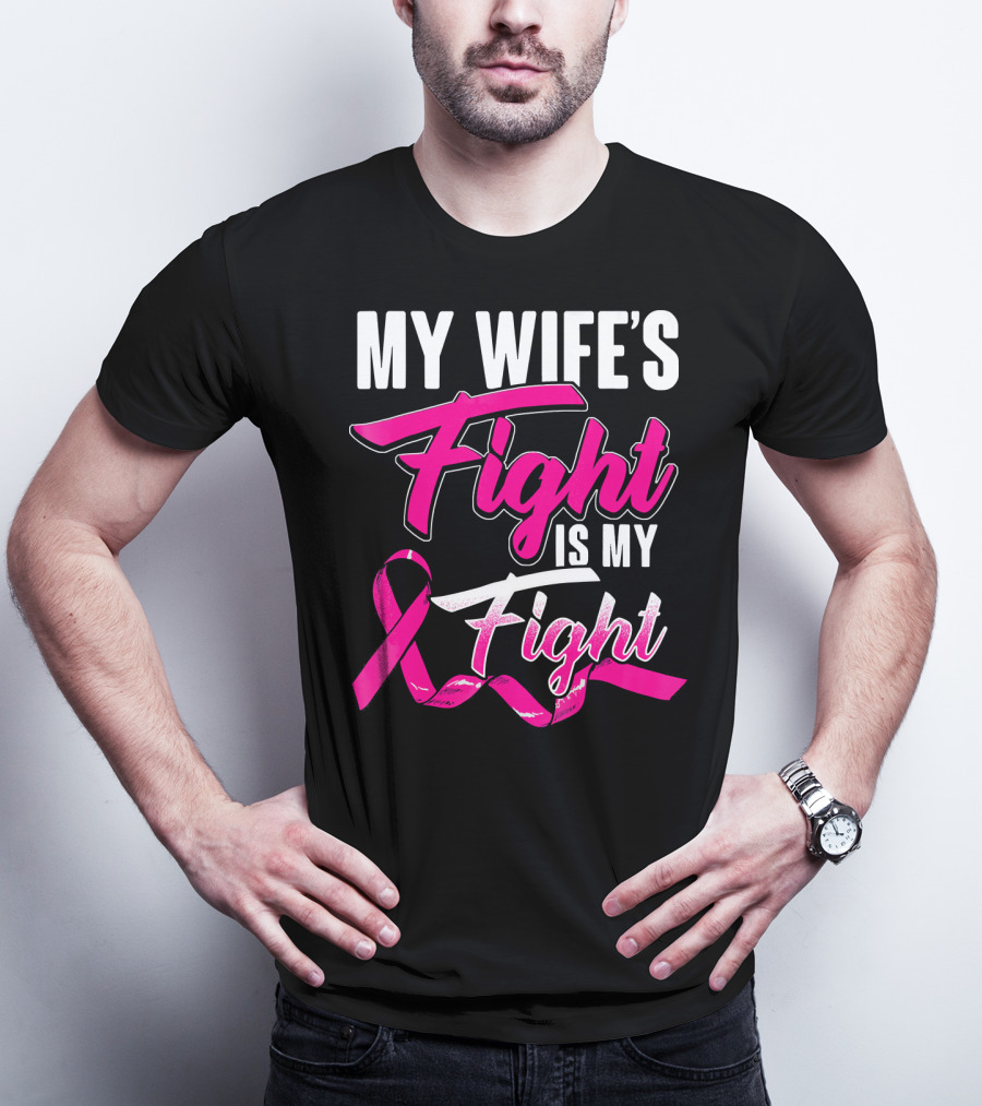 My Wife's Fight Is My Fight Breast Cancer Support T-Shirt
