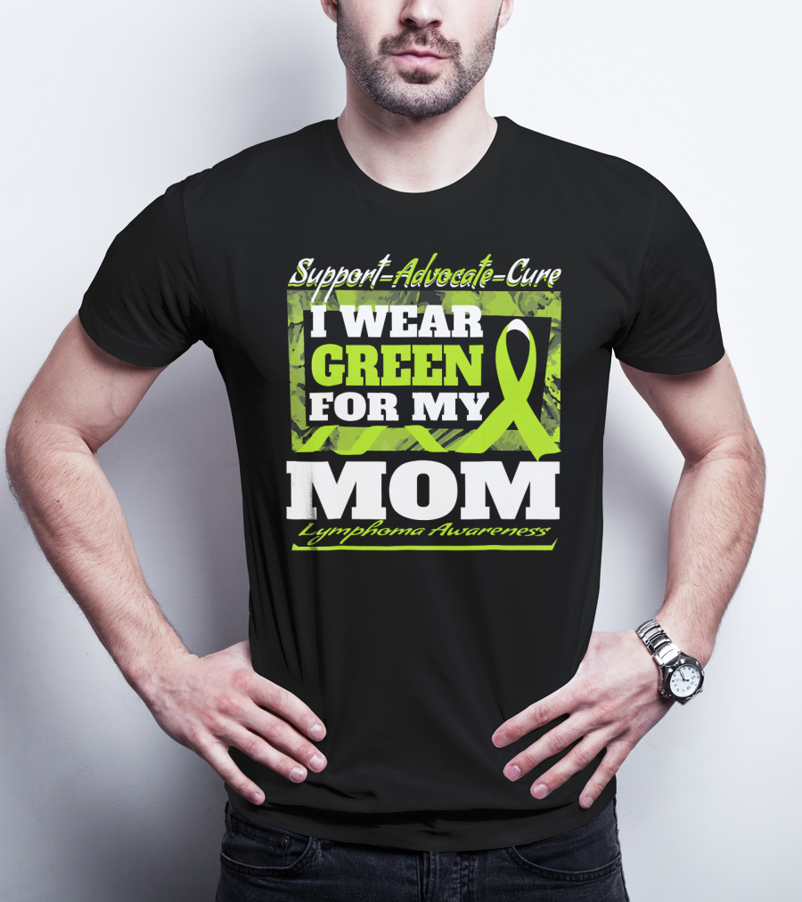 Support Advocate Cure I Wear Green For My Mom Lymphoma Awareness T-Shirt