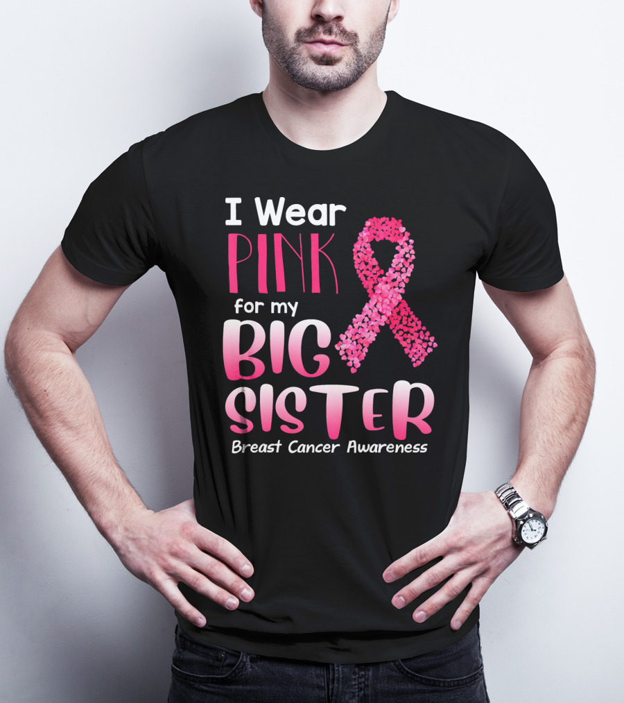 I Wear Pink For My Big Sister Breast Cancer Awareness T-Shirt