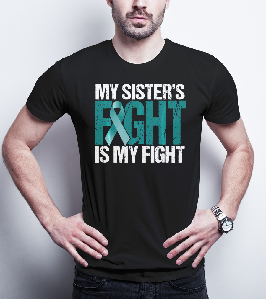 Ovarian Cancer My Sister's Fight Is My Fight T-Shirt