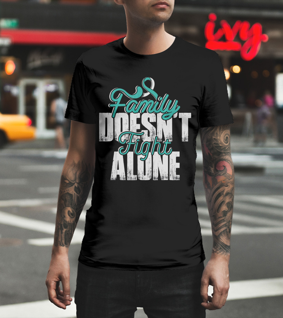 Family Doesn't Fight Alone Cervical Cancer Awareness T-Shirt