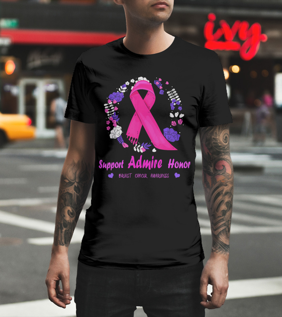 Support Admire Honor Breast Cancer Awareness T-Shirt