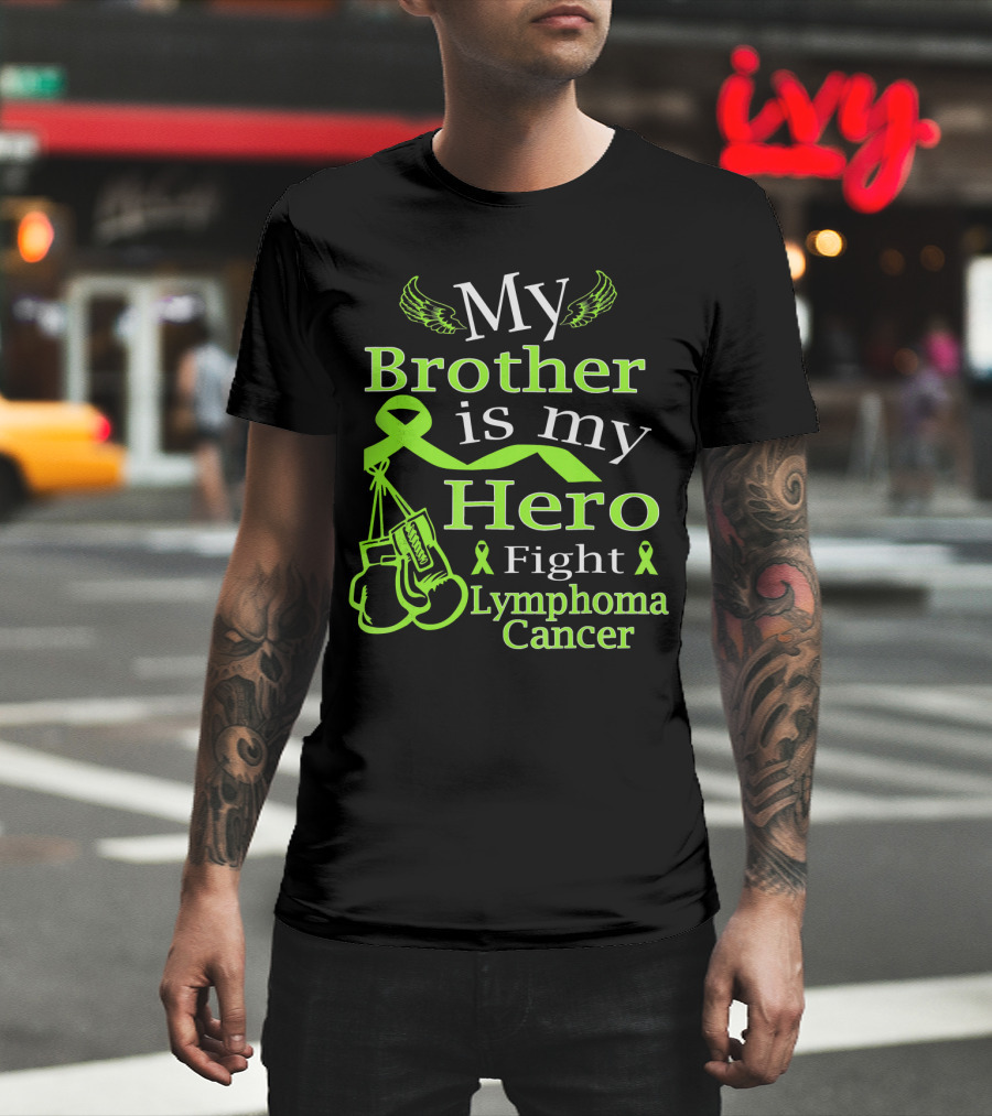 My Brother Is My Hero Fight Lymphoma Cancer Wear Green T-Shirt