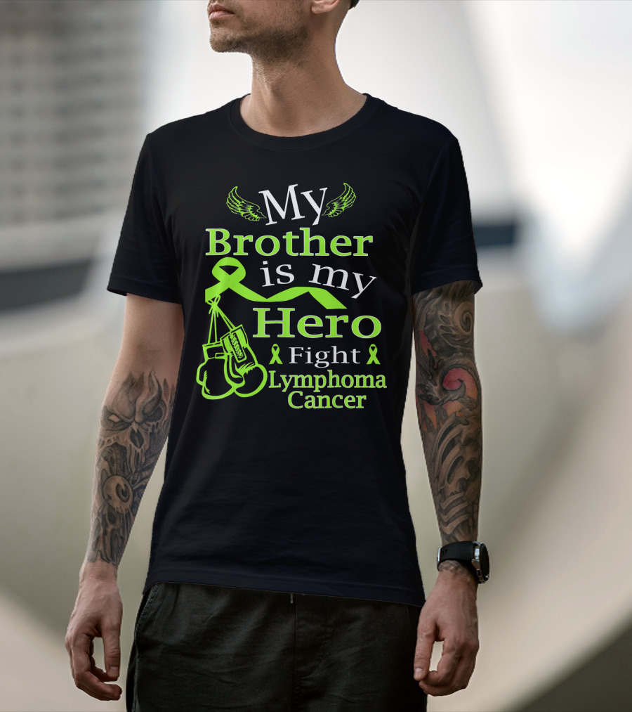My Brother Is My Hero Fight Lymphoma Cancer Wear Green T-Shirt