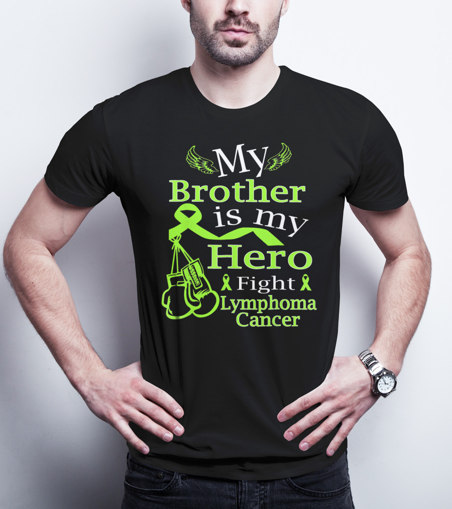 My Brother Is My Hero Fight Lymphoma Cancer Wear Green T-Shirt
