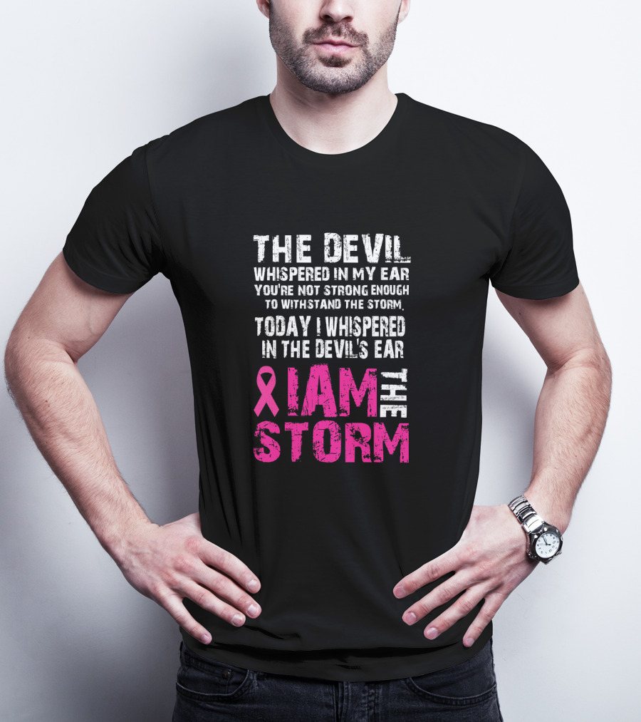 The Devil Whispered Breast Cancer Awareness I Am The Storm T-Shirt