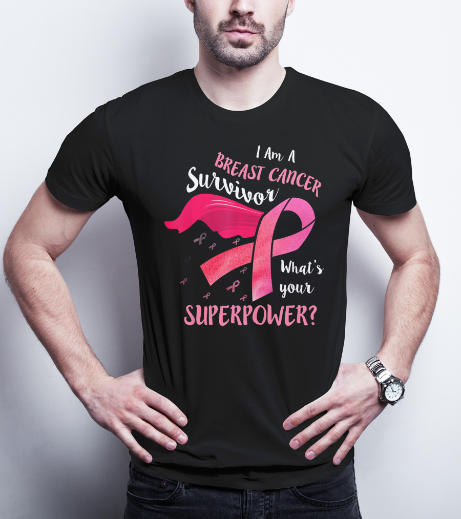 I Am A Breast Cancer Survivor What's Your Superpower T-Shirt