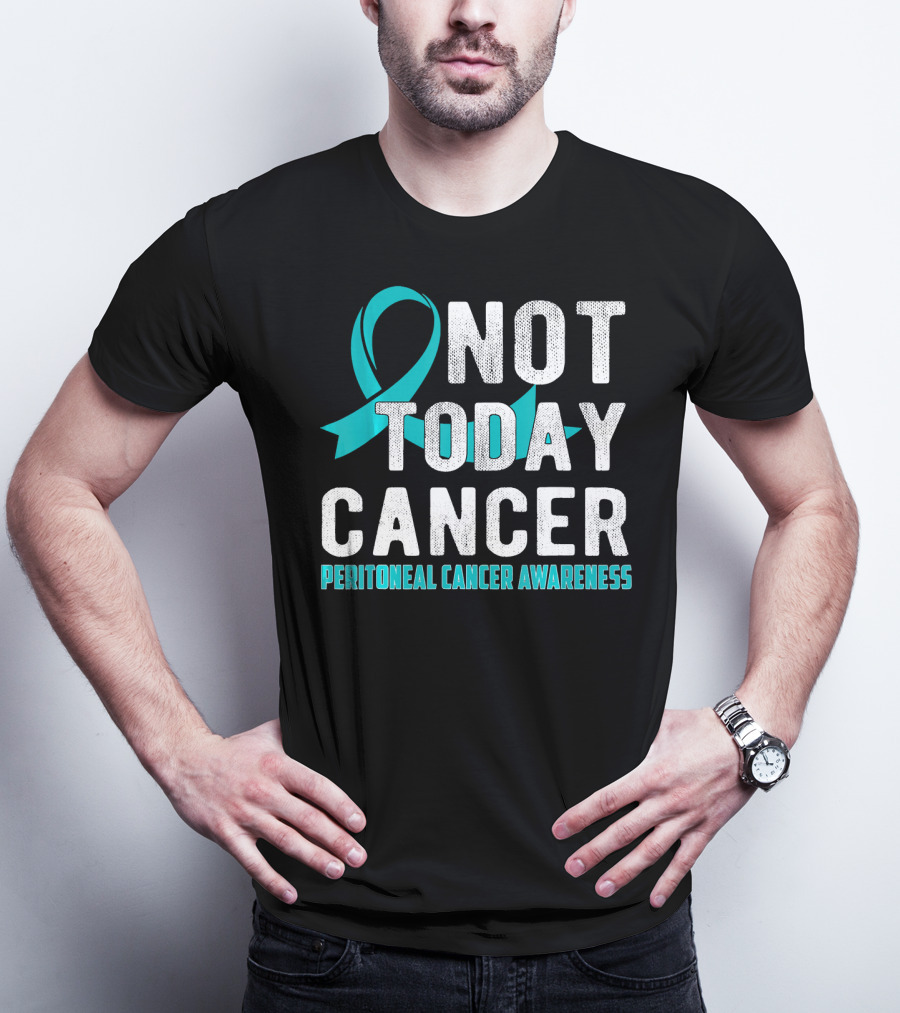 Not Today Cancer Peritoneal Cancer Awareness T-Shirt