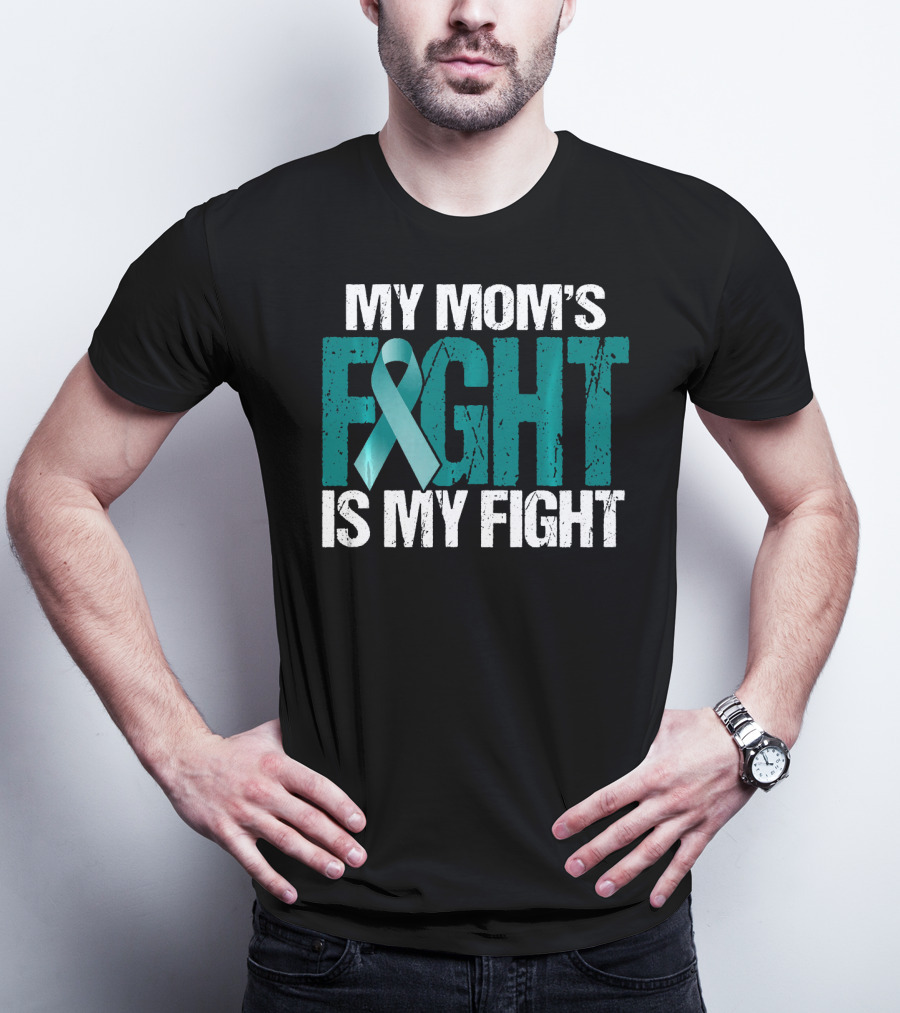 My Mom's Fight Is My Fight Teal Ribbon Ovarian Cancer Awareness T-Shirt