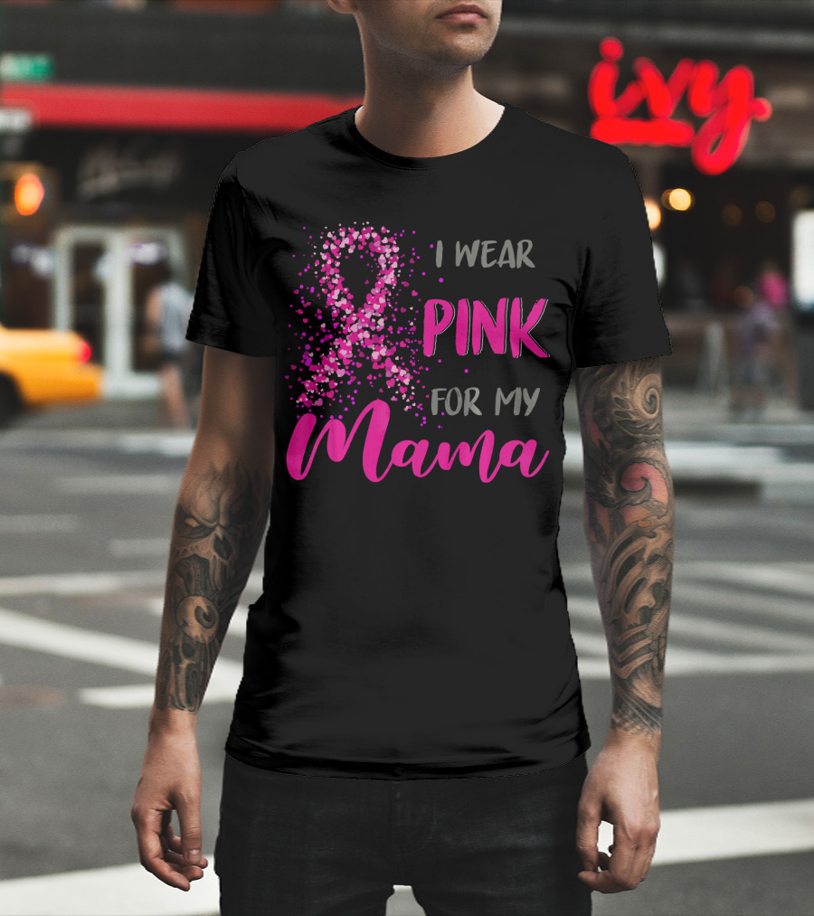 I Wear Pink For My Mama Breast Cancer Awareness T-Shirt