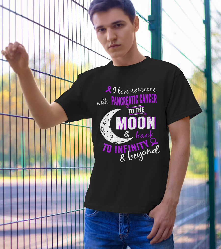 I Love Someone With Pancreatic Cancer To The Moon And Back To Infinity And Beyond T-Shirt