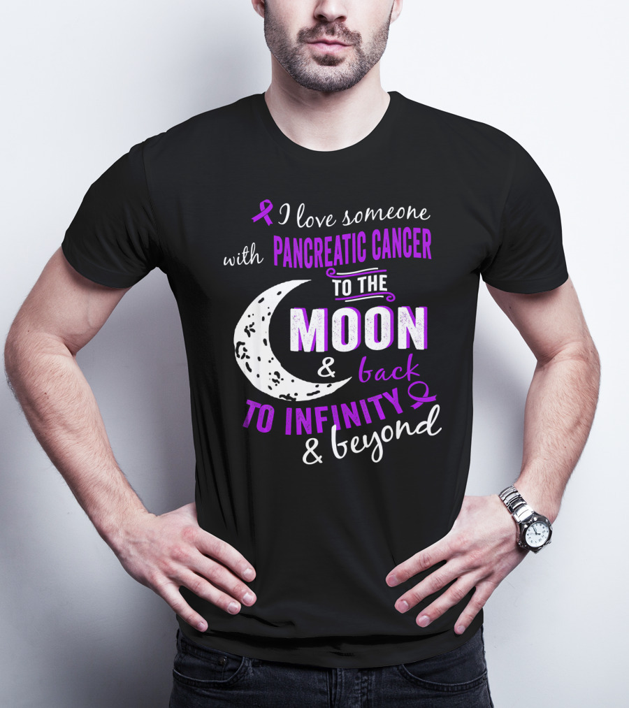I Love Someone With Pancreatic Cancer To The Moon And Back To Infinity And Beyond T-Shirt