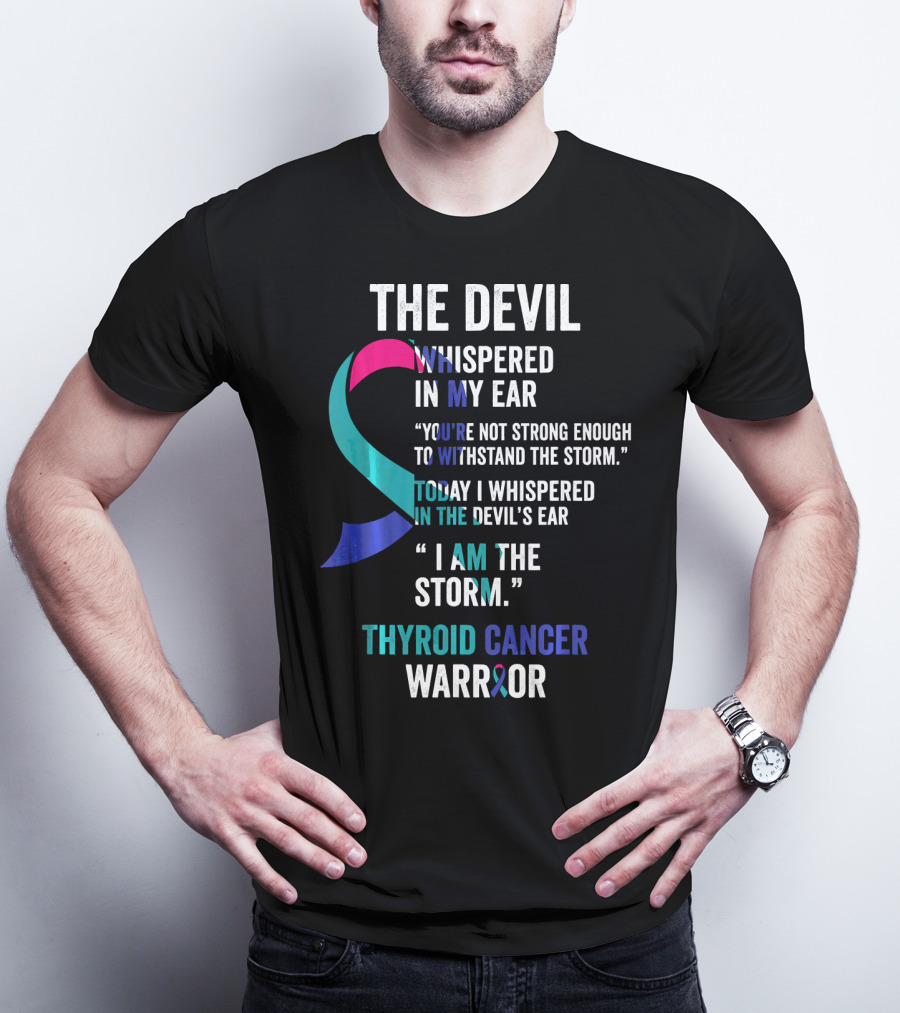 The Devil Whispered Thyroid Cancer Warrior I Am The Storm T-Shirt