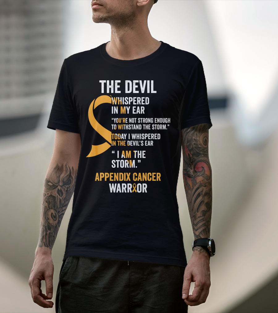 The Devil Whispered In My Ear Appendix Cancer Warrior I Am The Storm T-Shirt