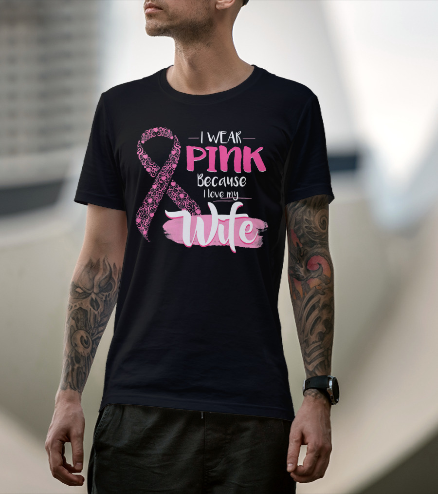 I Wear Pink Because I Love My Wife Ribbon Breast T-Shirt
