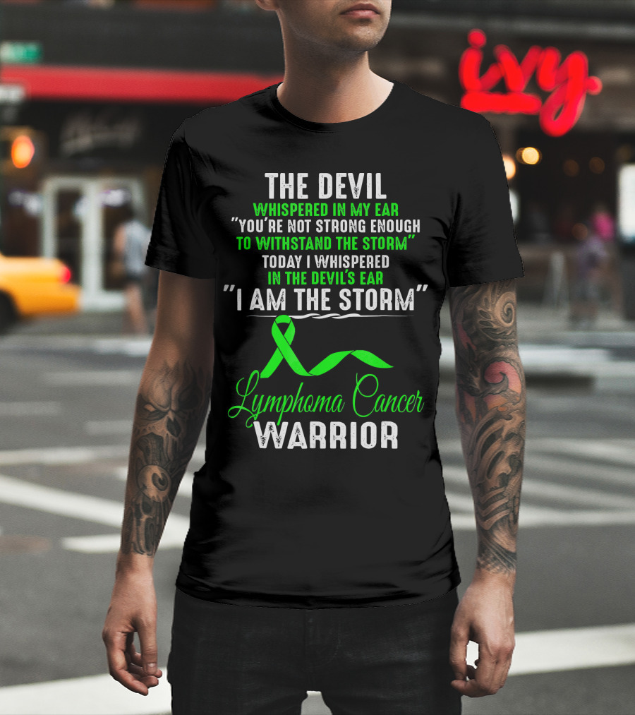 The Devil Whispered Lymphoma Cancer Warrior I Am The Storm T-Shirt