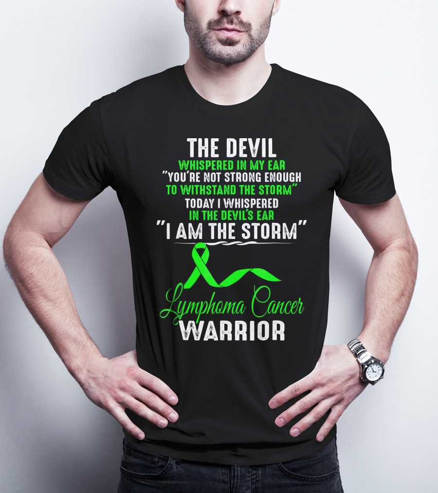 The Devil Whispered Lymphoma Cancer Warrior I Am The Storm T-Shirt