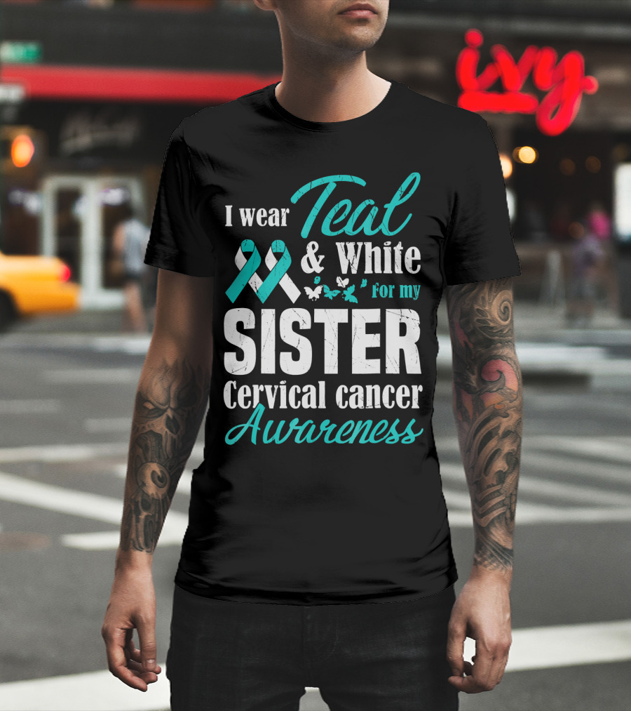 I Wear Teal And White For My Sister Cervical Cancer Awareness T-Shirt
