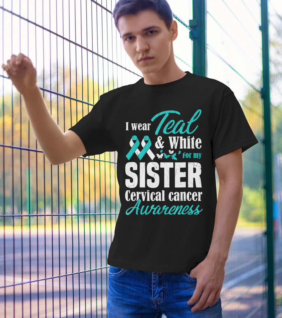 I Wear Teal And White For My Sister Cervical Cancer Awareness T-Shirt