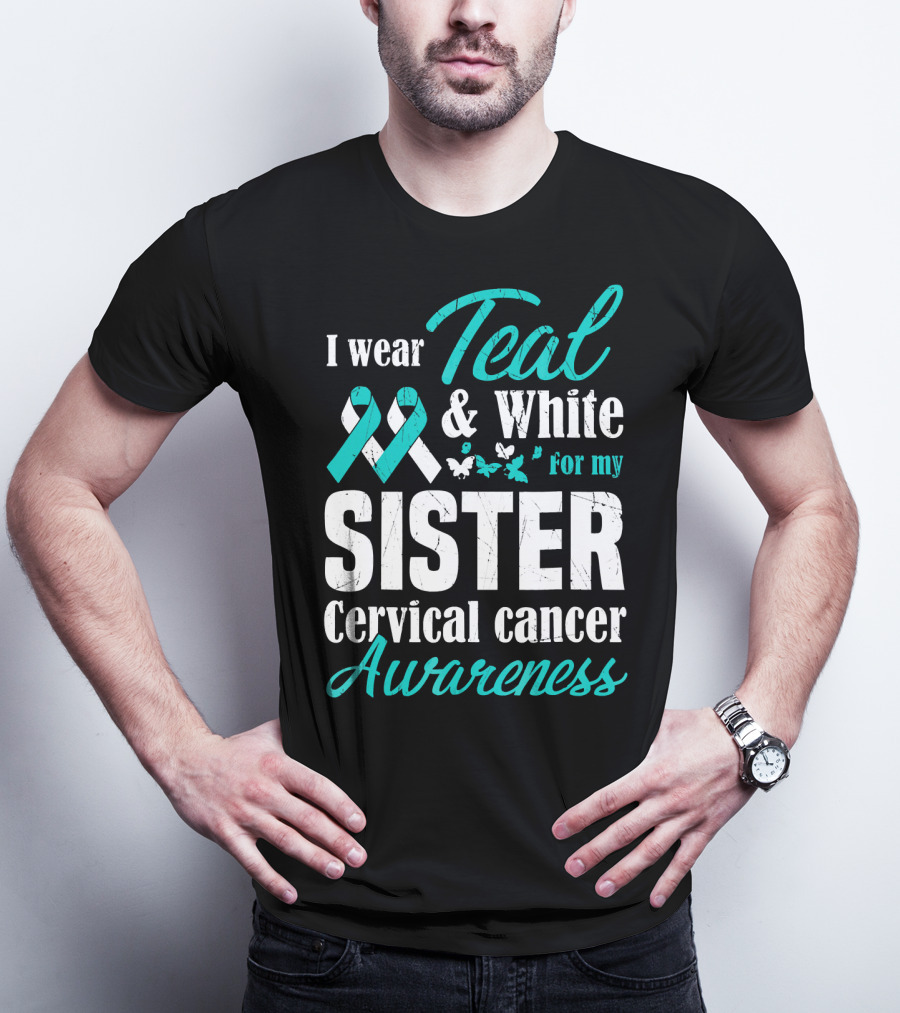 I Wear Teal And White For My Sister Cervical Cancer Awareness T-Shirt