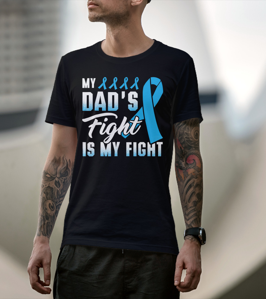 My Dad's Fight Is My Fight Prostate Cancer Awareness Blue T-Shirt