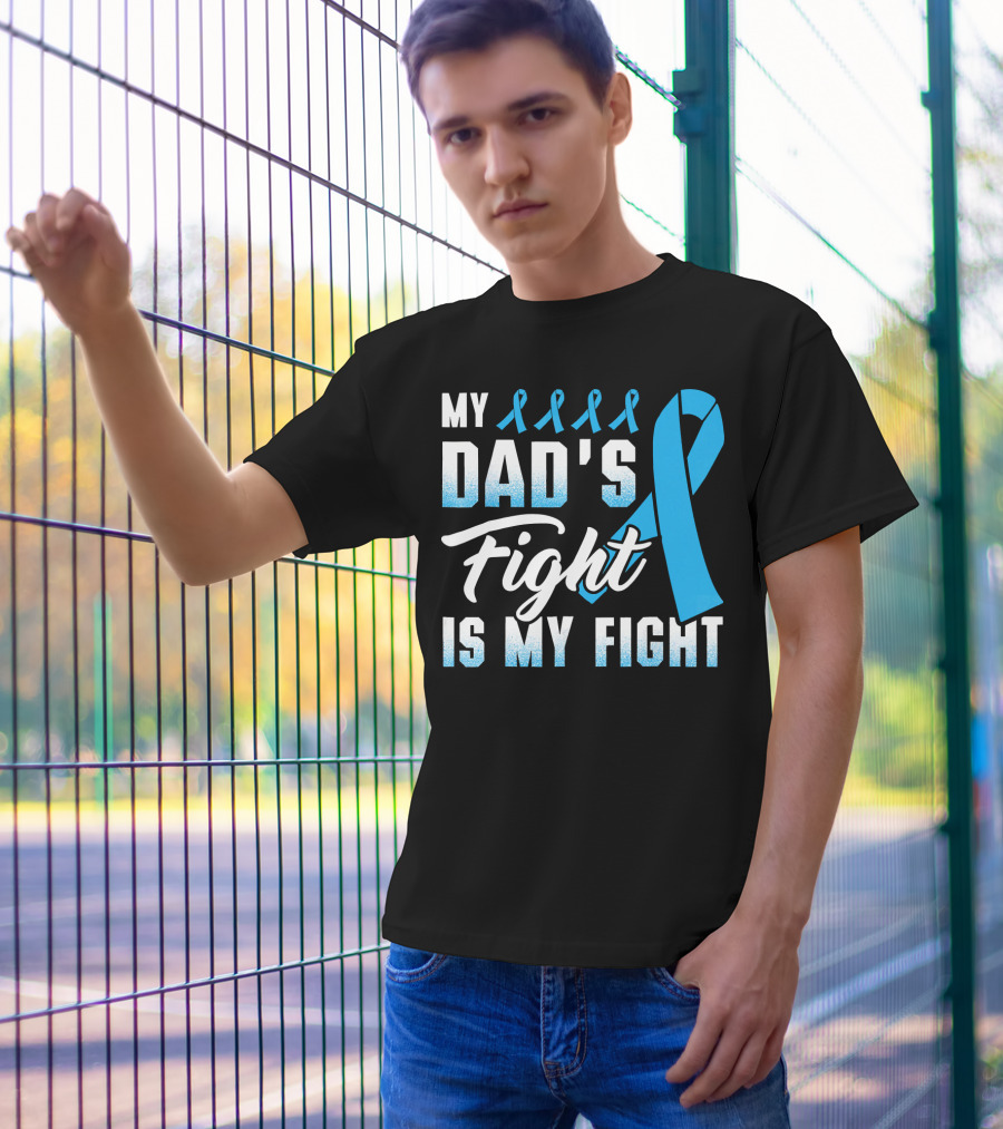 My Dad's Fight Is My Fight Prostate Cancer Awareness Blue T-Shirt