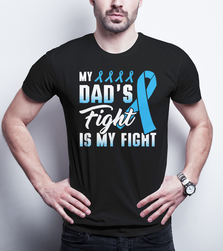 My Dad's Fight Is My Fight Prostate Cancer Awareness Blue T-Shirt