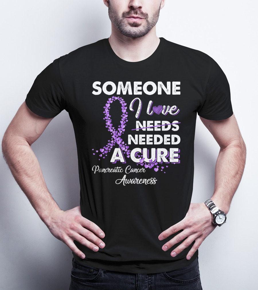 Someone I Love Needed A Cure Pancreatic Cancer Awareness T-Shirt