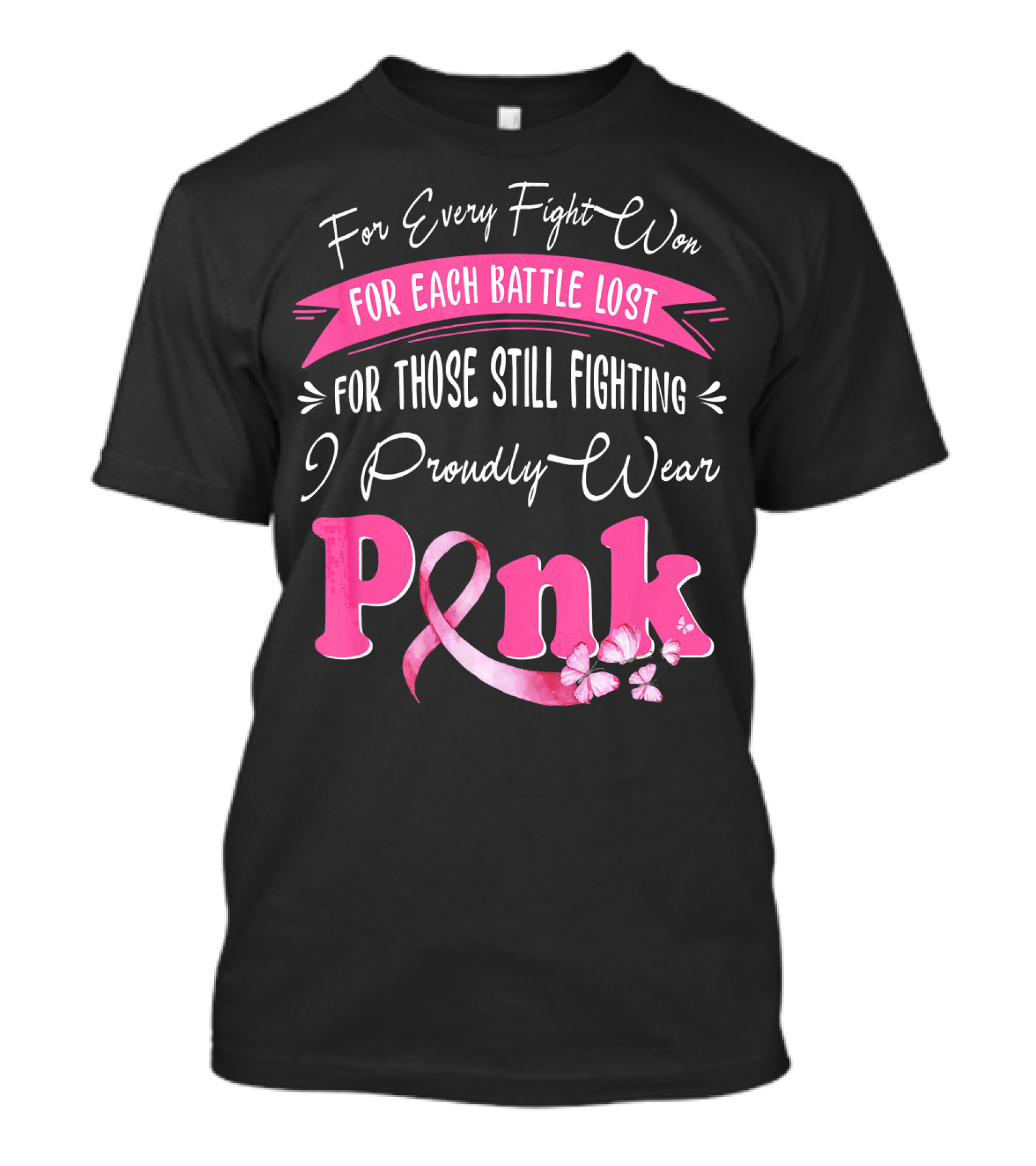 For Every Fight Won Each Battle Lost For Those Still Fighting I Proudly Wear Pink T-Shirt