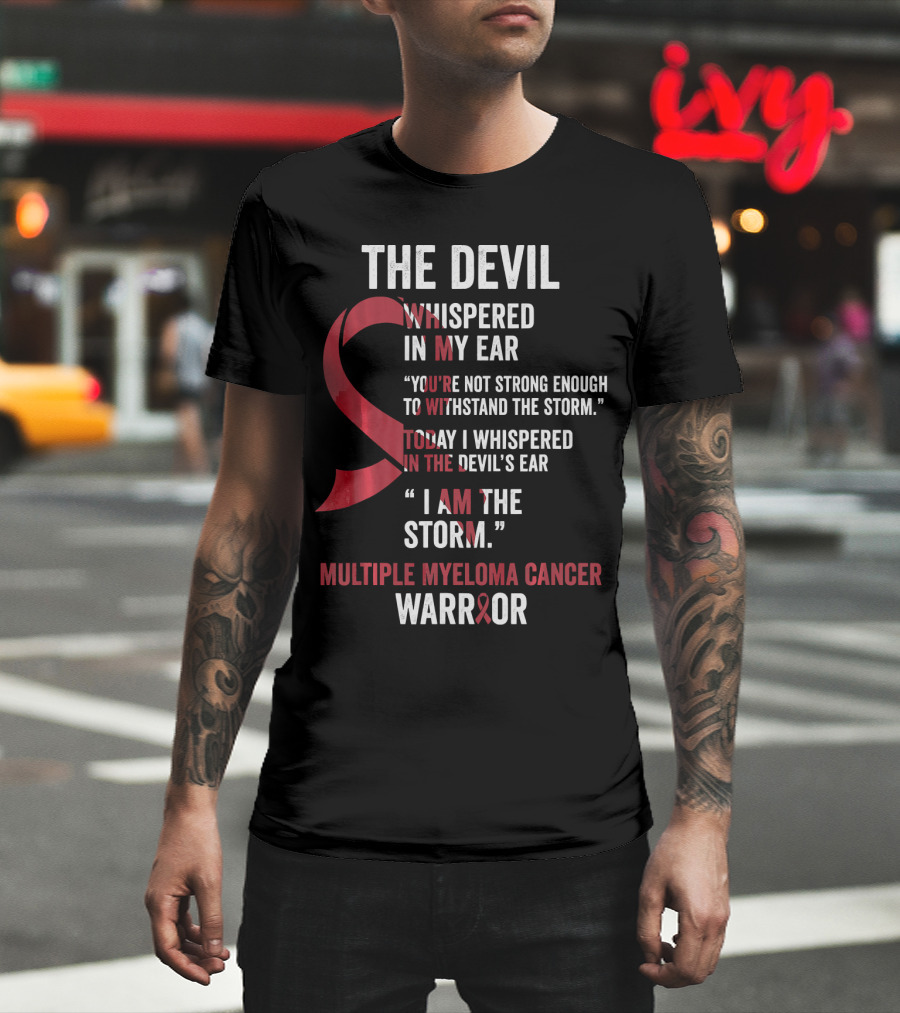 The Devil Whispered Multiple Myeloma Cancer Warrior I Am The Storm T-Shirt