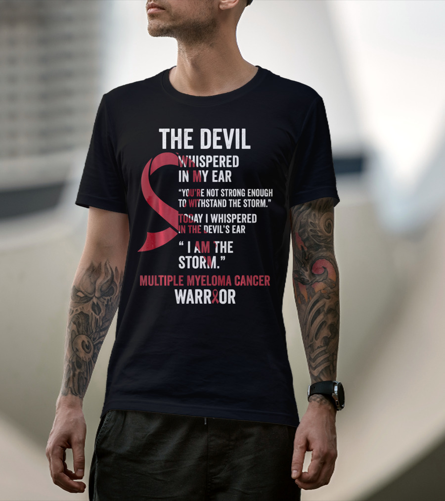 The Devil Whispered Multiple Myeloma Cancer Warrior I Am The Storm T-Shirt