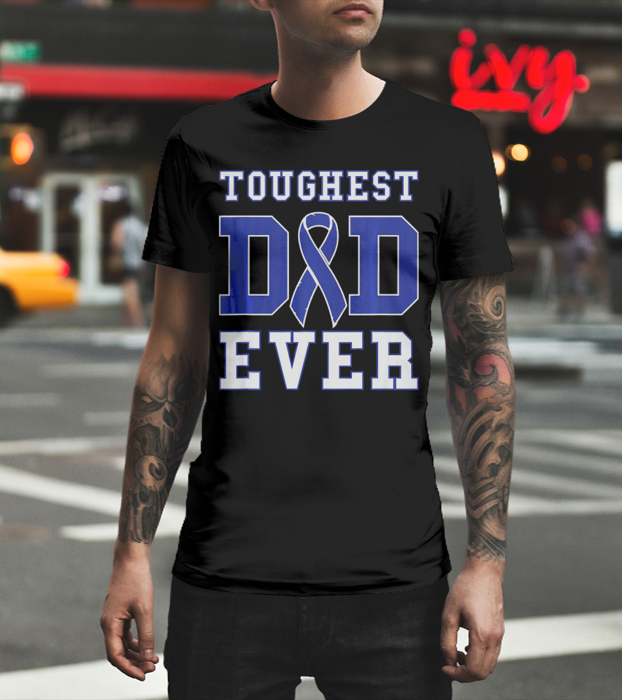 Toughest Dad Ever Colorectal Cancer Awareness Blue T-Shirt