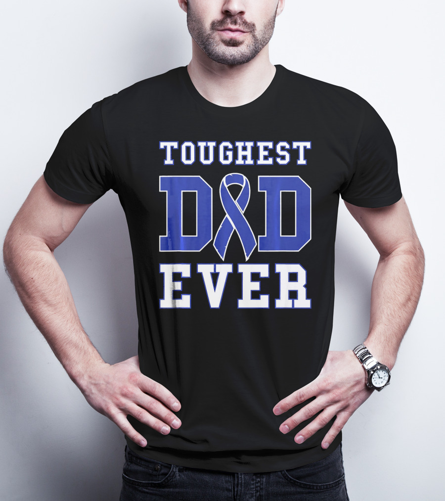 Toughest Dad Ever Colorectal Cancer Awareness Blue T-Shirt
