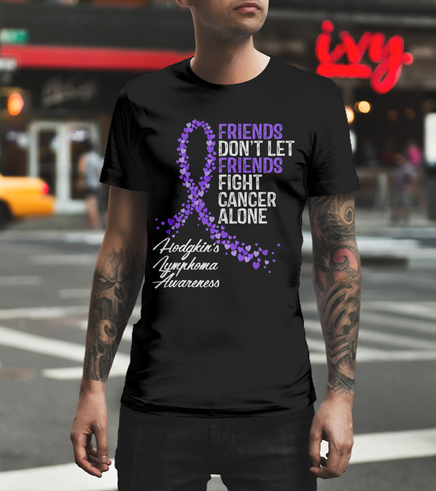 Friends Don't Let Friends Fight Cancer Alone Hodgkin's Lymphoma Awareness T-Shirt