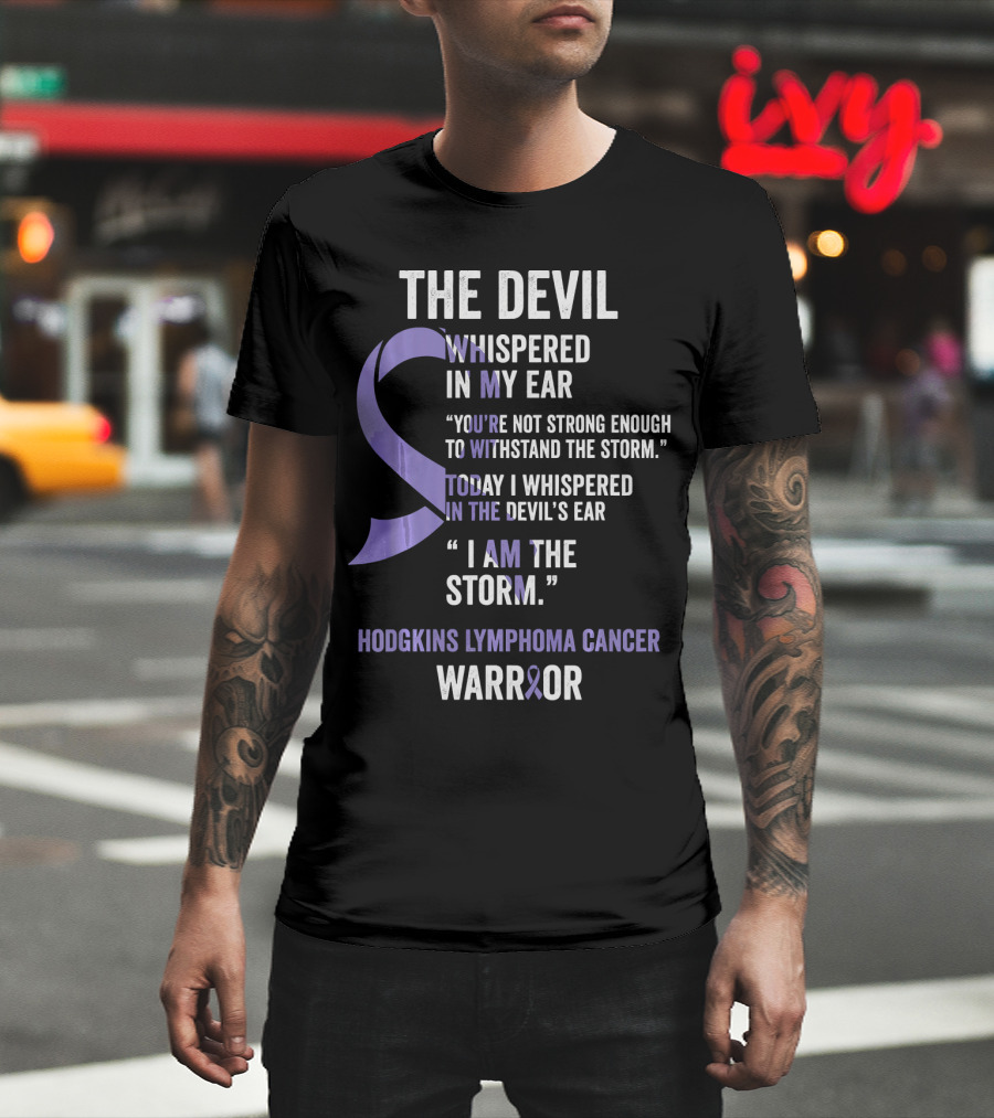 The Devil Whispered Hodgkins Lymphoma Cancer Warrior I Am The Storm T-Shirt