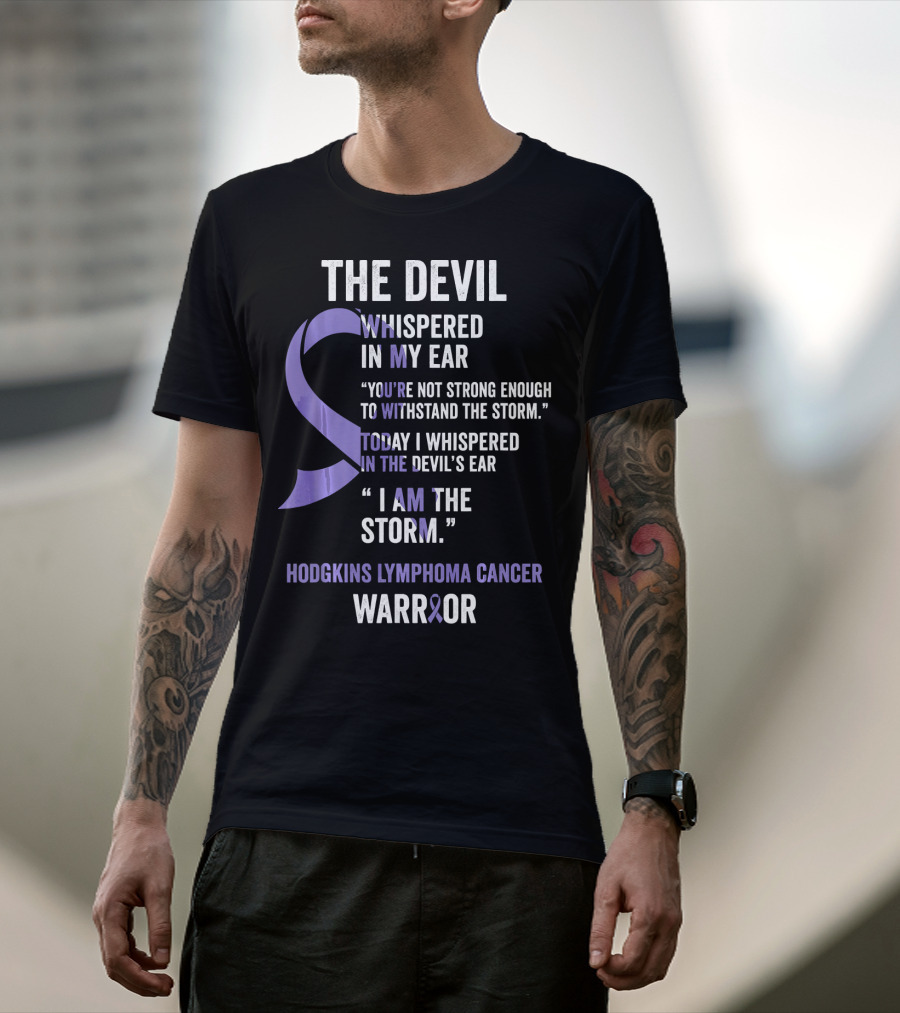 The Devil Whispered Hodgkins Lymphoma Cancer Warrior I Am The Storm T-Shirt