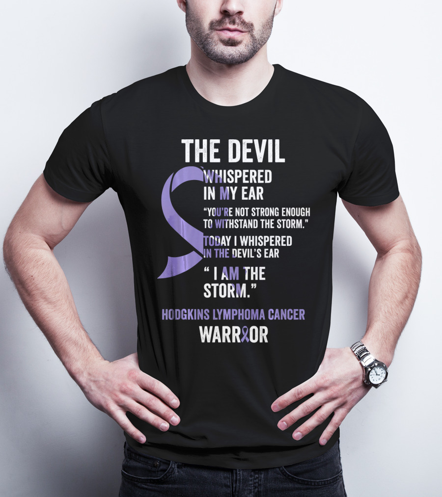 The Devil Whispered Hodgkins Lymphoma Cancer Warrior I Am The Storm T-Shirt